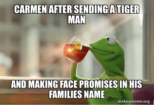 Carmen after sending a Tiger man And making face promises in his ...