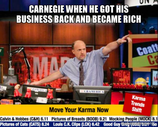 Carnegie when he got his business back and became rich - Mad Karma with ...