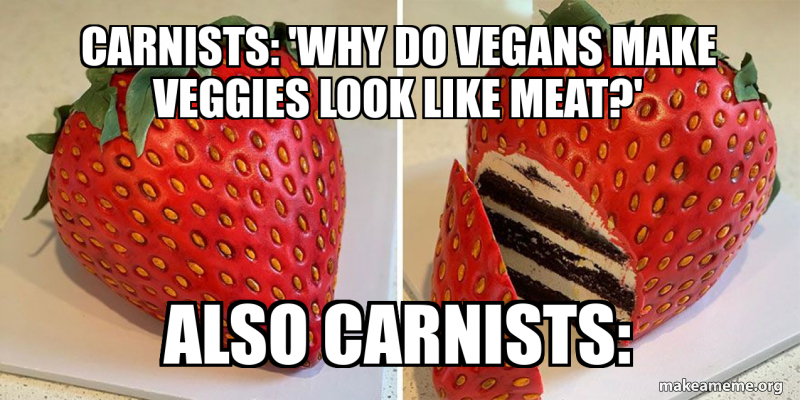 Carnists: 'Why do vegans make veggies look like meat?' also carnists ...