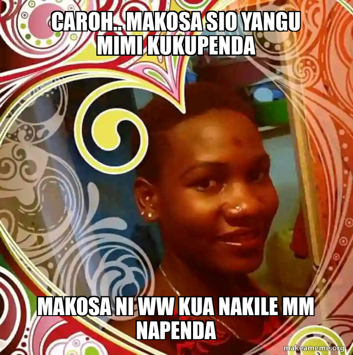 caroh.. makosa sio yangu mimi kukupenda makosa ni ww kua nakile mm ...