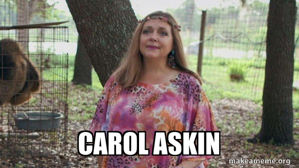 Carol Askin - Carole Baskins (Carol ?) Meme Generator
