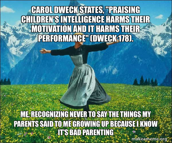 Carol Dweck states, "Praising children’s intelligence harms their ...