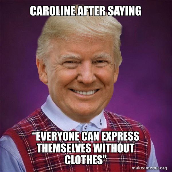 Caroline after saying “Everyone can express themselves without clothes ...
