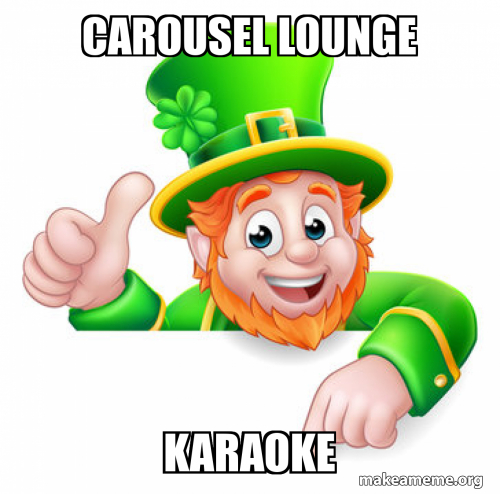 CAROUSEL LOUNGE KARAOKE Meme Generator