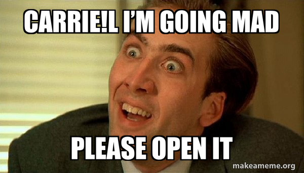 Carrie!l I’m going mad Please open it - Sarcastic Nicholas Cage Meme ...