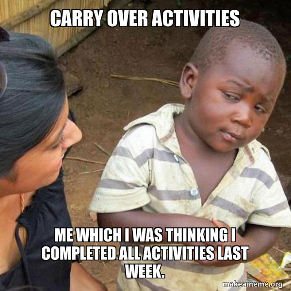 Carry over activities Me which I was thinking I completed all ...