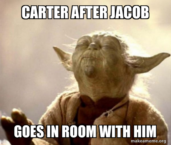 Carter after jacob goes in room with him - Yoda Smell Meme Generator