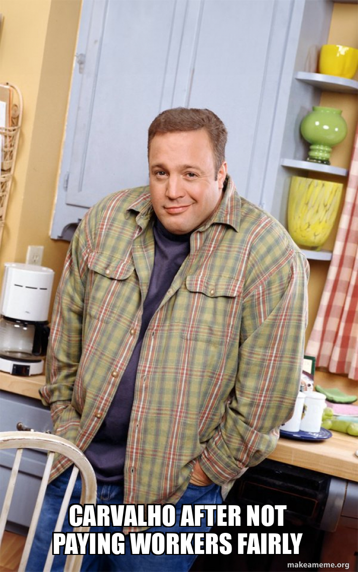 Carvalho after not paying workers fairly - Kevin James Meme Generator