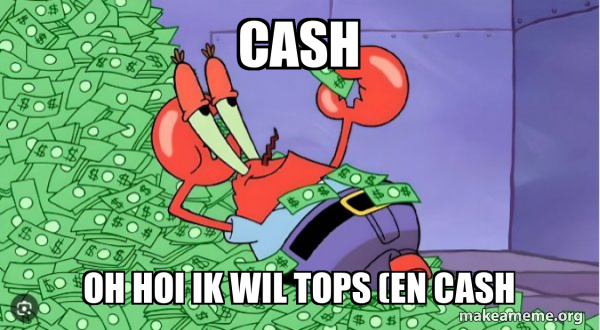 cash oh hoi ik wil tops (en cash - Mr Krabs Money Meme Generator