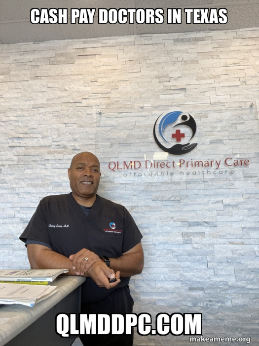 Cash Pay Doctors in Texas qlmddpc.com Meme Generator