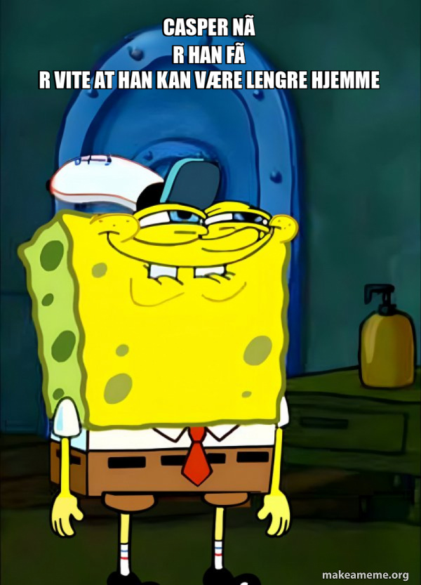 Casper når han får vite at han kan være lengre hjemme - SpongeBob Grin ...
