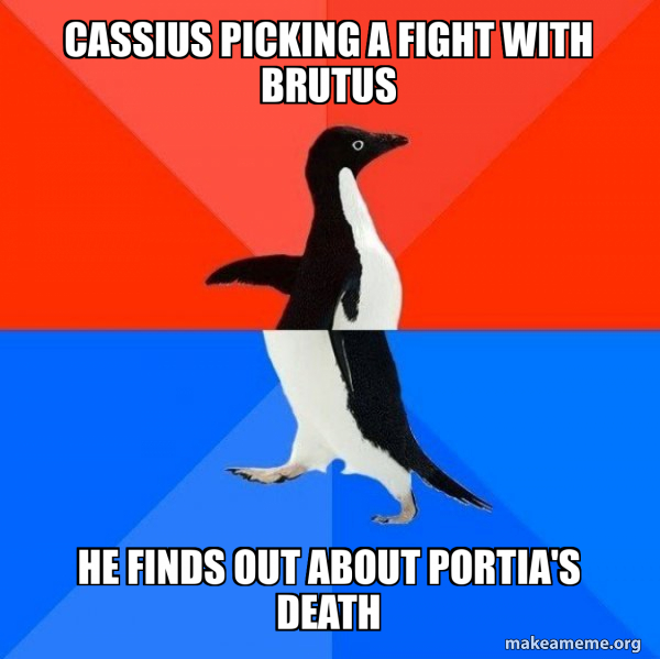 CASSIUS PICKING A FIGHT WITH BRUTUS HE FINDS OUT ABOUT PORTIA'S DEATH ...
