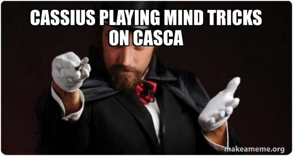 Cassius playing mind tricks on Casca - Magician (for my next trick ...