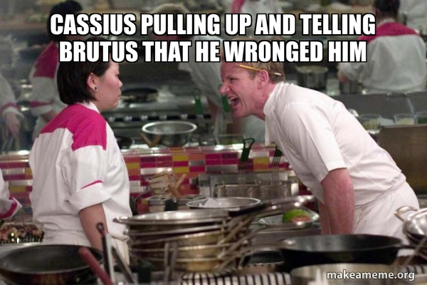 Cassius pulling up and telling Brutus that he wronged him - Gordon ...