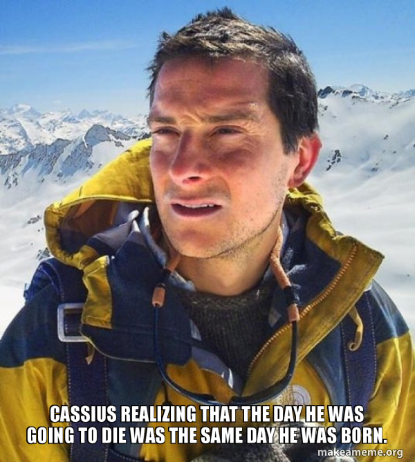 Cassius realizing that the day he was going to die was the same day he ...