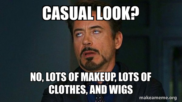 Casual look? No, Lots of makeup, Lots of clothes, and wigs - Tony Stark ...