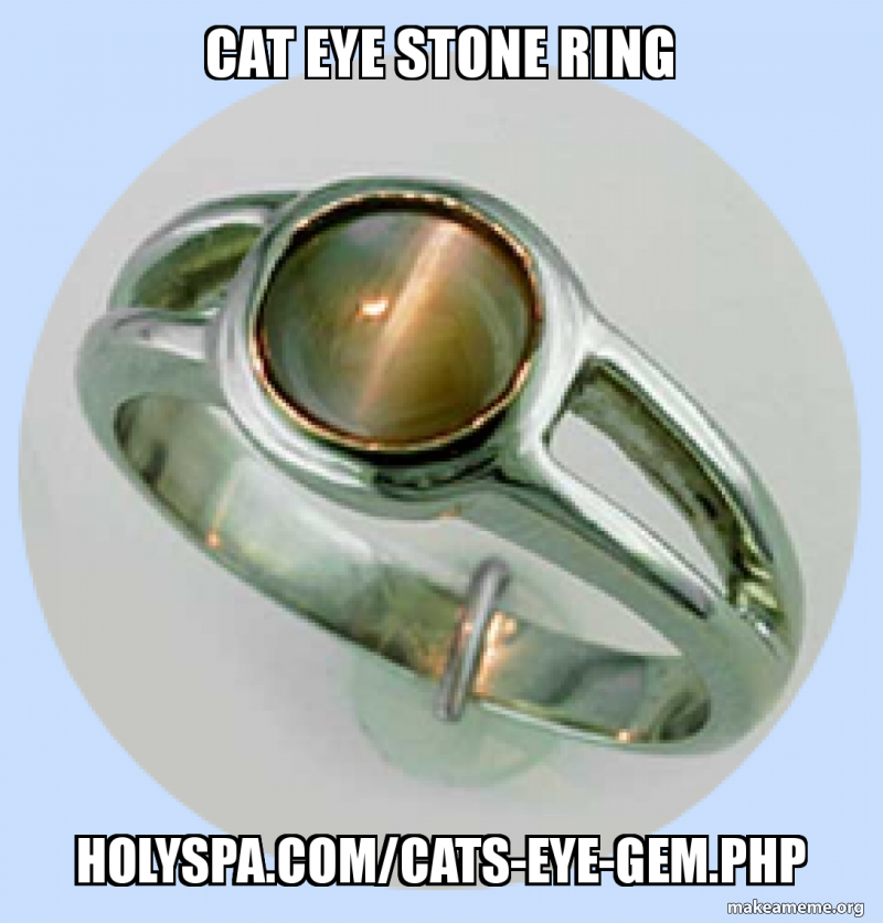 Cat Eye Stone Ring holyspa.com/cats-eye-gem.php Meme Generator