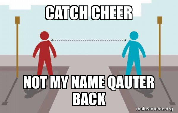 catch cheer not my name qauter back - Coronavirus Social Distancing ...