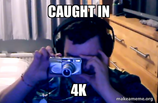 caught in 4k Meme Generator