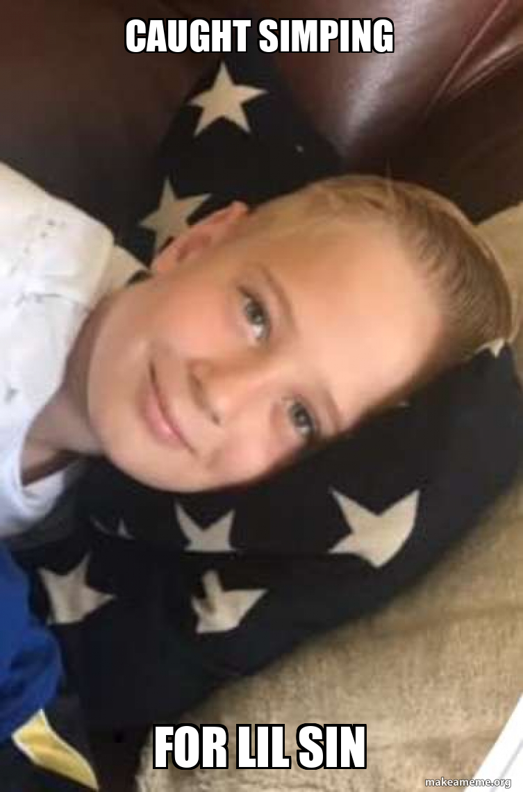 Caught simping For lil sin Meme Generator