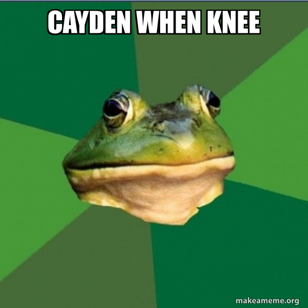 Cayden when knee - Foul Bachelor Frog Meme Generator
