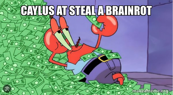 caylus at steal a brainrot - Mr Krabs Money Meme Generator