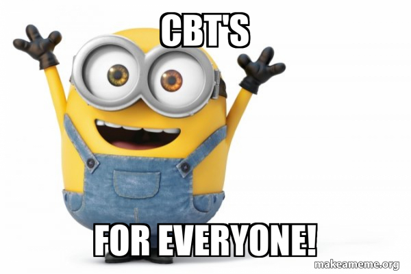 CBT's For everyone! - Happy Minion Meme Generator