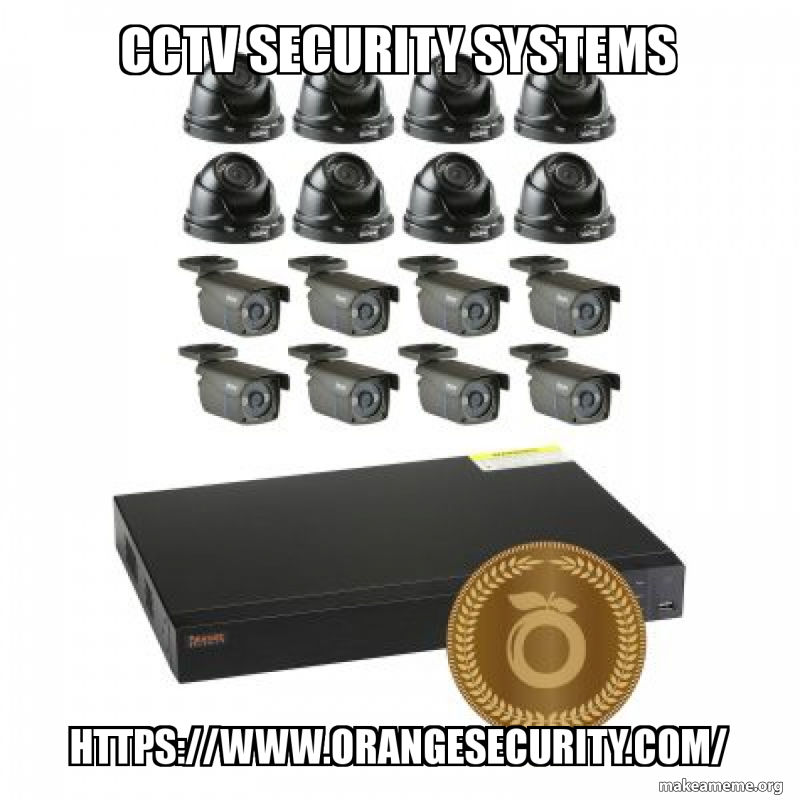 CCTV Security Systems https://www.orangesecurity.com/ Meme Generator