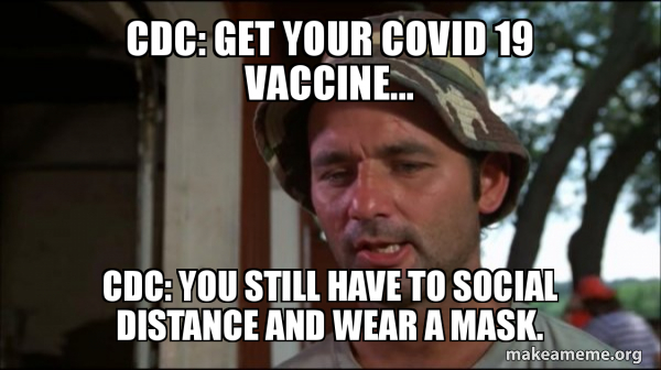 CDC: Get your COVID 19 vaccine... CDC: You still have to social ...