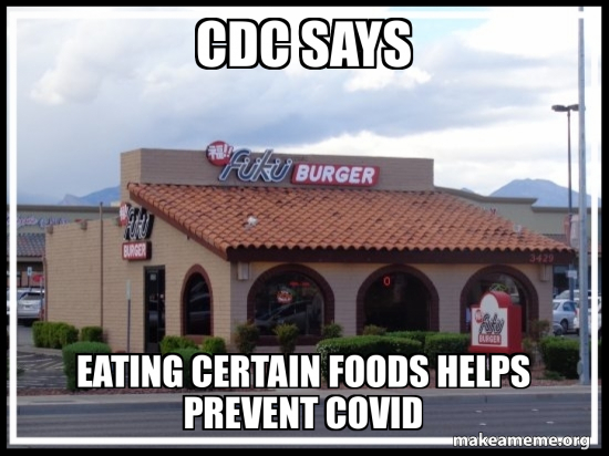 Cdc says Eating certain fooDs helps prevent covid Meme Generator