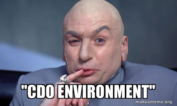 "CDO ENVIRONMENT" - You Complete Me Meme Generator