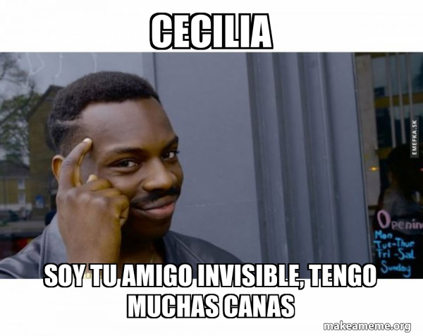CECILIA SOY TU AMIGO INVISIBLE, TENGO MUCHAS CANAS - Roll Safe Black ...