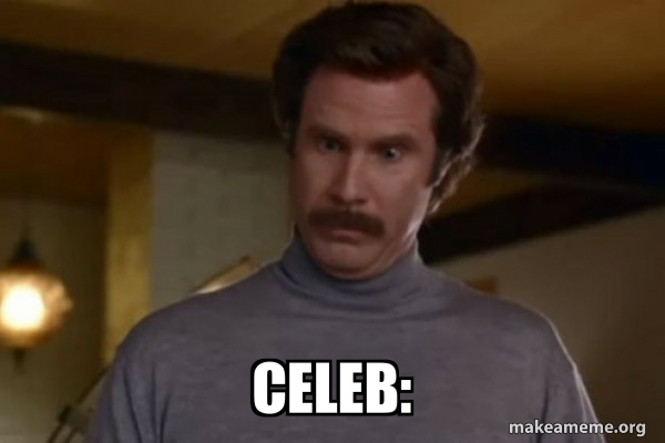 celeb: - Ron Burgundy I am not even mad or That's amazing (Anchorman ...