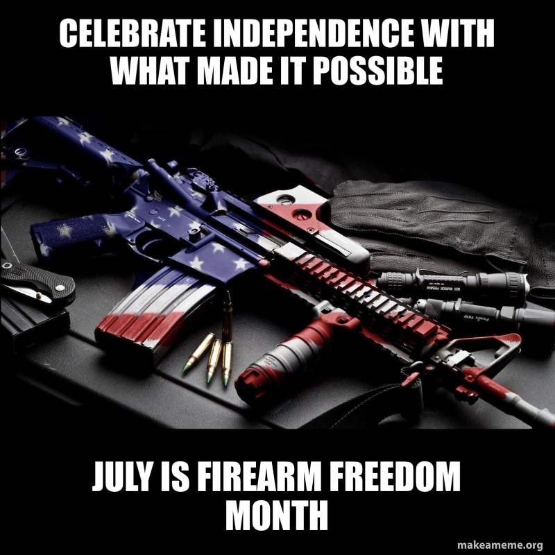 CELEBRATE INDEPENDENCE WITH WHAT MADE IT POSSIBLE JULY IS FIREARM ...