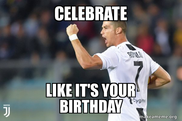 Celebrate Like it's your birthday - Cristiano Ronaldo Meme Generator
