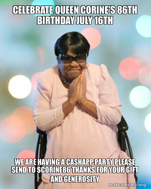 CELEBRATE QUEEN CORINE's 86th birthday July 16th We are having a ...