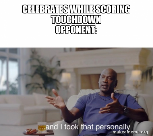 celebrates while scoring touchdown Opponent: Meme Generator