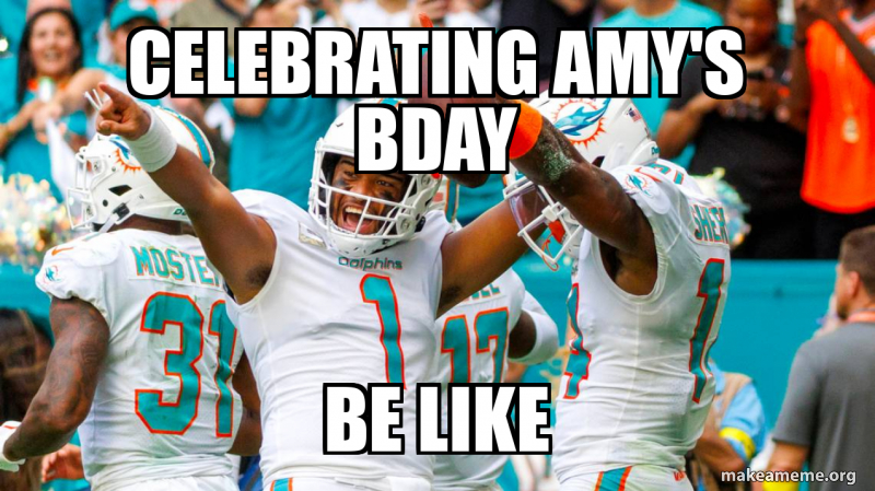 Celebrating amy's bday be like Meme Generator