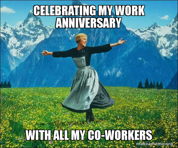 Celebrating My Work Anniversary With All My Co-Workers - Sound of Music ...