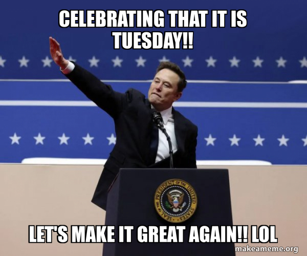 Celebrating that it is TUESDAY!! Let's Make it Great Again!! LOL - Nazi ...