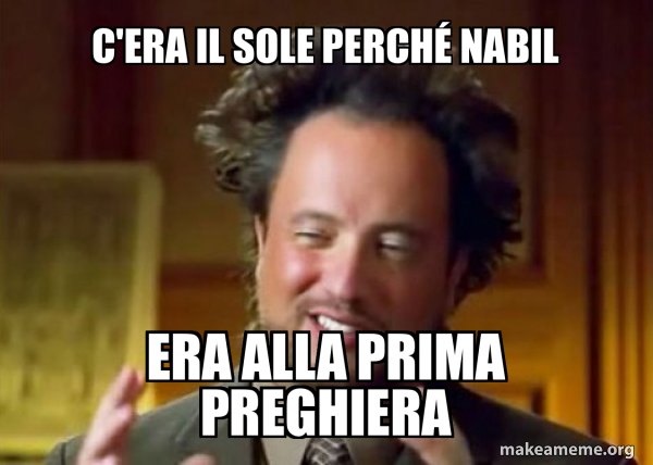 c'era il sole perché nabil era alla prima preghiera - Ancient Aliens ...