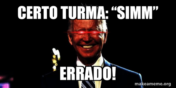 Certo turma: “simm” ERRADO! - Dark Brandon Meme Generator
