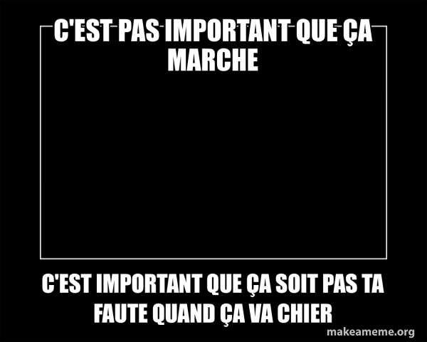 C'est pas important que ça marche C'est important que ça soit pas ta ...