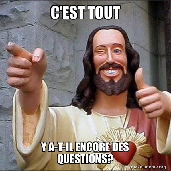 C'est tout Y a-t-il encore des questions? - Cool Jesus Meme Generator