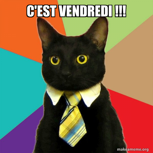 C'est vendredi !!! - Business Cat Meme Generator