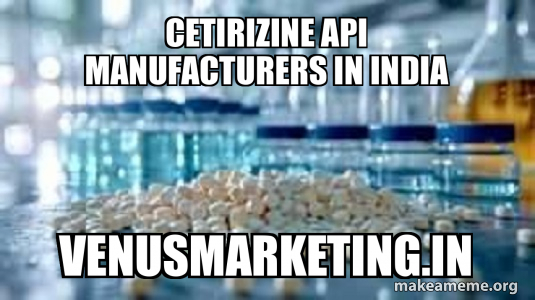Cetirizine api manufacturers in India venusmarketing.in Meme Generator