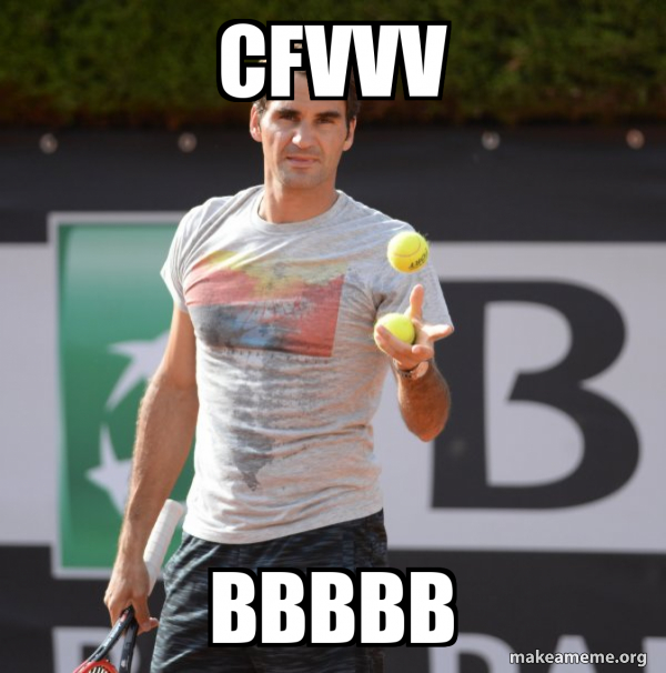 cfvvv bbbbb - Roger Federer Meme Generator