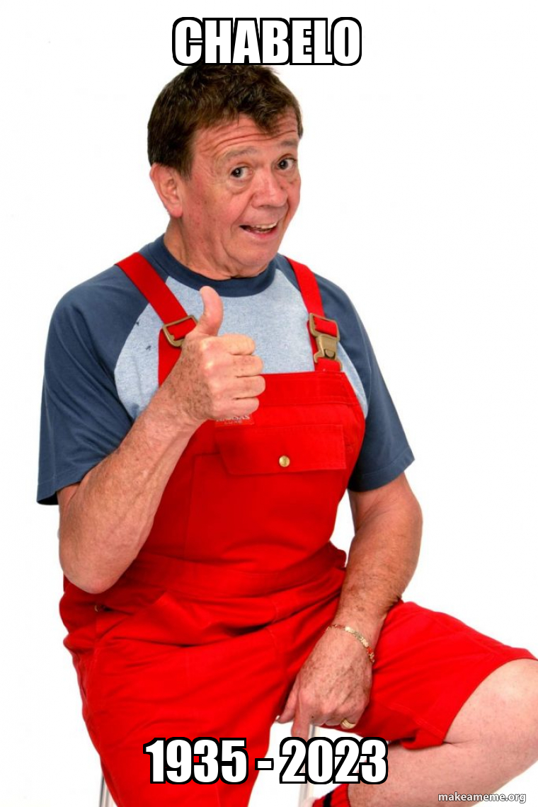 CHABELO 1935 - 2023 Meme Generator