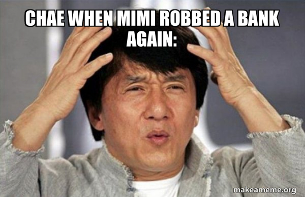 Chae when Mimi robbed a bank again: - Jackie Chan Why? Meme Generator