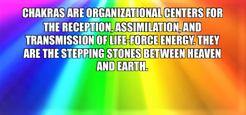 Chakras are organizational centers for the reception, assimilation, and ...